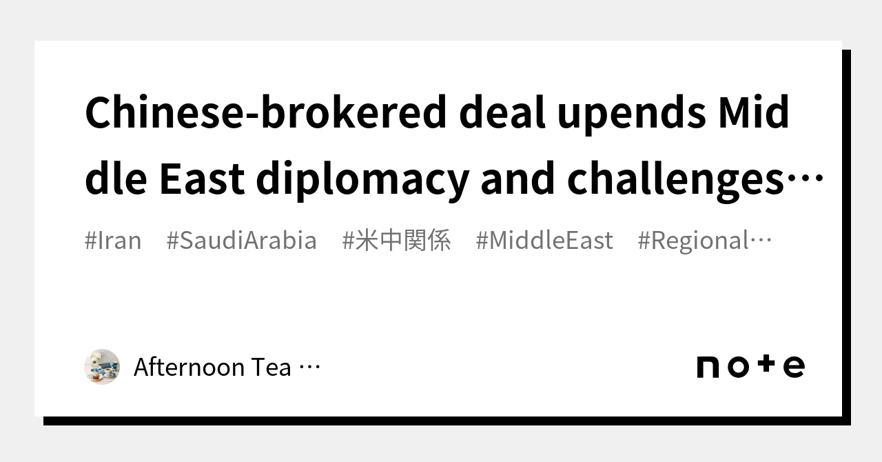 Chinese-brokered deal upends Middle East diplomacy and challenges U.S ...