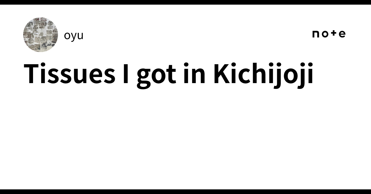 Tissues I got in Kichijoji｜oyu