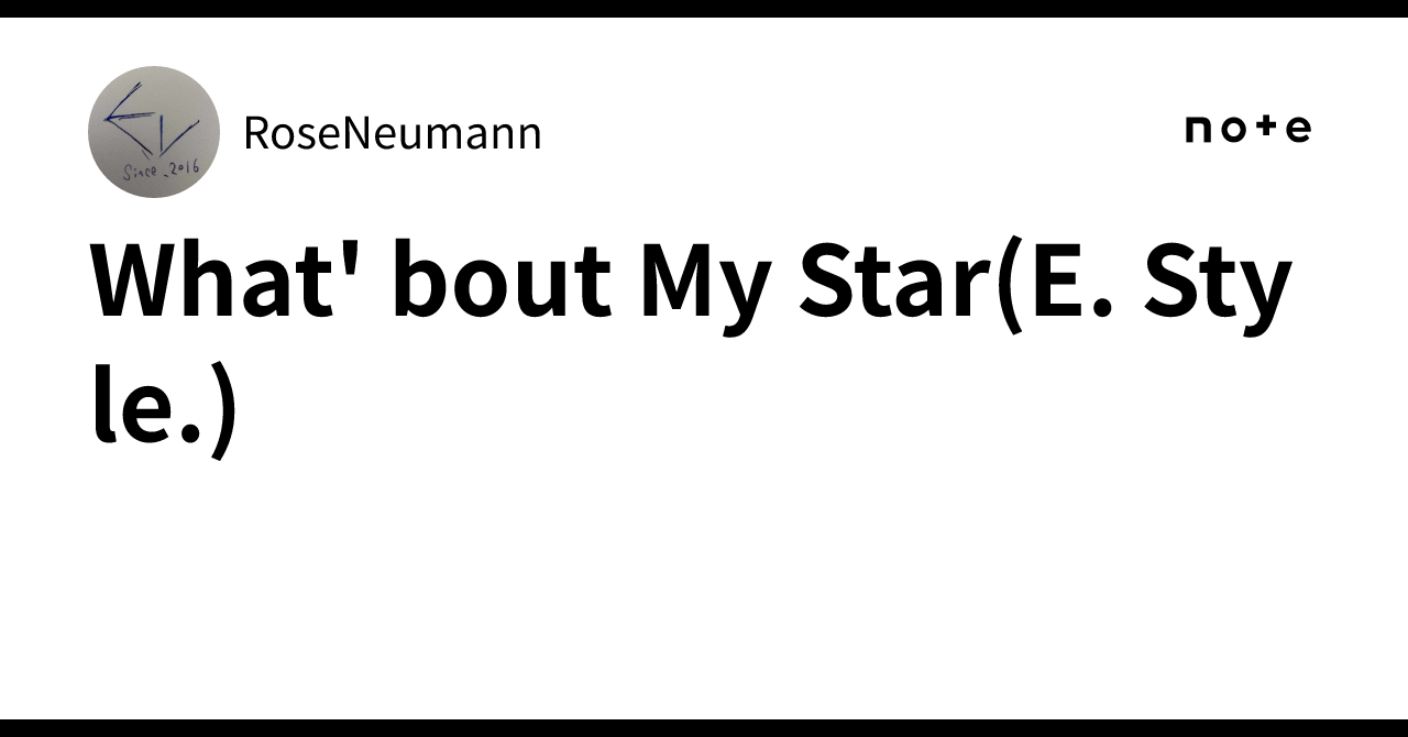 What' bout My Star(E. Style.)｜RoseNeumann