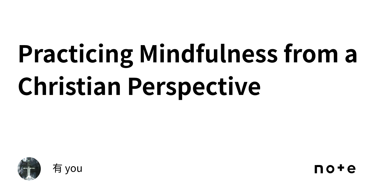Practicing Mindfulness from a Christian Perspective｜有 you