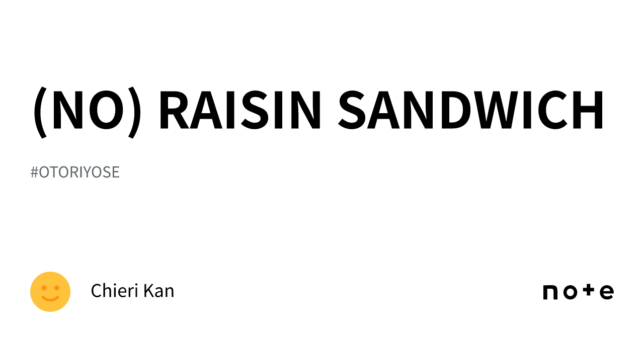 (NO) RAISIN SANDWICH｜Chieri Kan