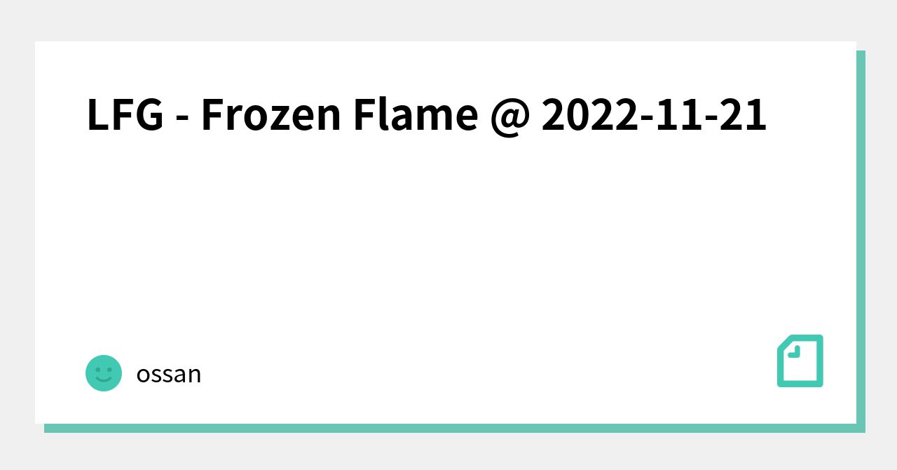 LFG - Frozen Flame @ 2022-11-21｜ossan