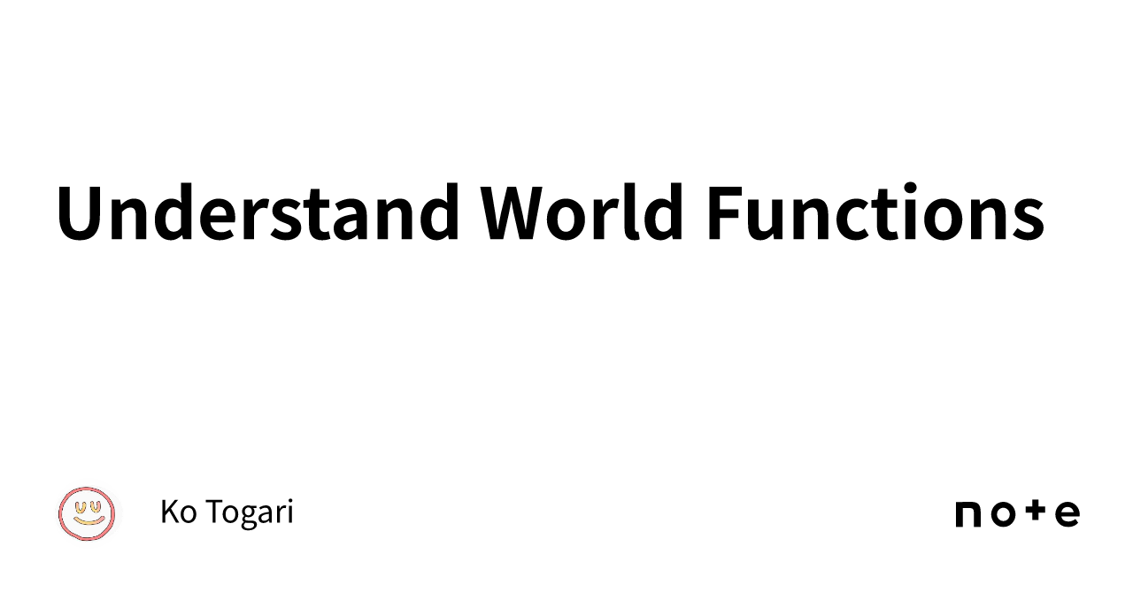 Understand World Functions｜Ko Togari