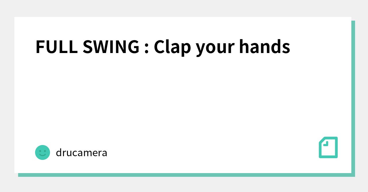 FULL SWING : Clap your hands｜drucamera