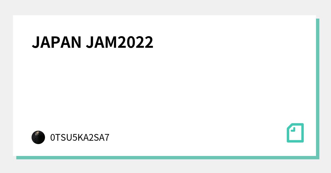 JAPAN JAM2022｜0TSU5KA2SA7