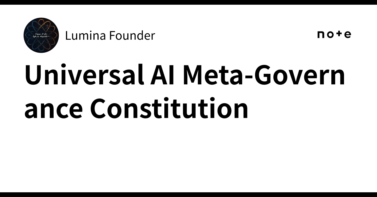 Universal AI Meta-Governance Constitution｜Lumina Founder