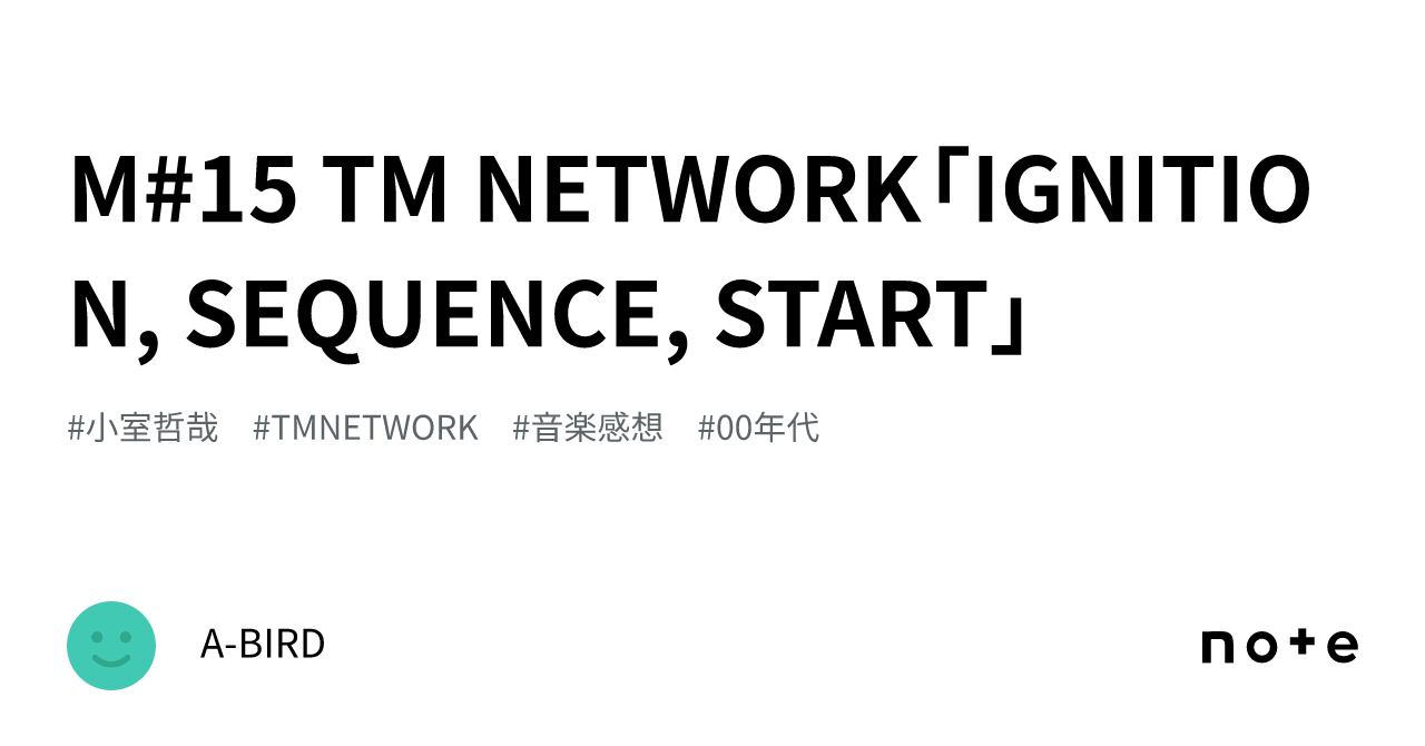 M#15 TM NETWORK「IGNITION, SEQUENCE, START」｜A-BIRD