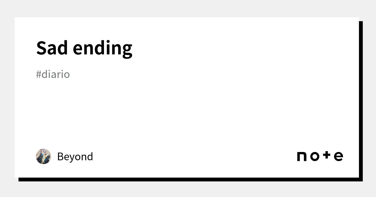 Sad ending｜Beyond｜note