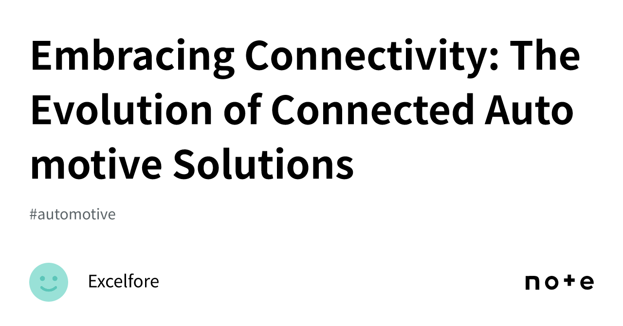 Embracing Connectivity: The Evolution of Connected Automotive Solutions ...