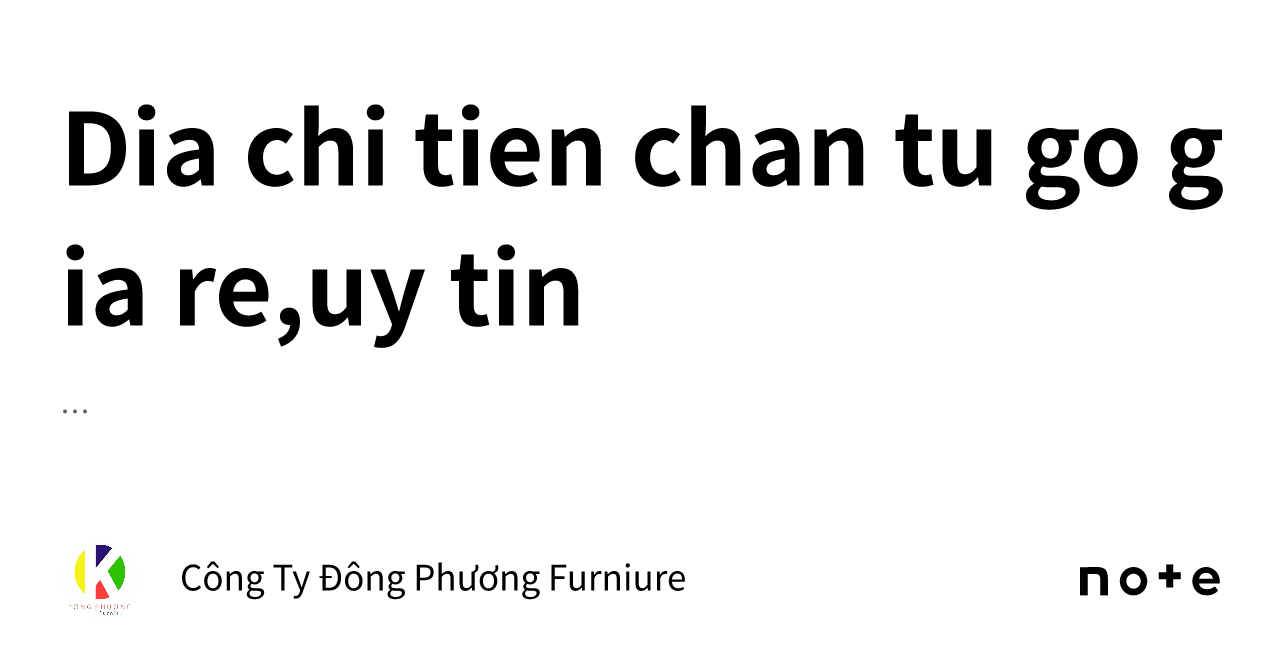 Dia chi tien chan tu go gia re,uy tin｜Công Ty Đông Phương Furniure