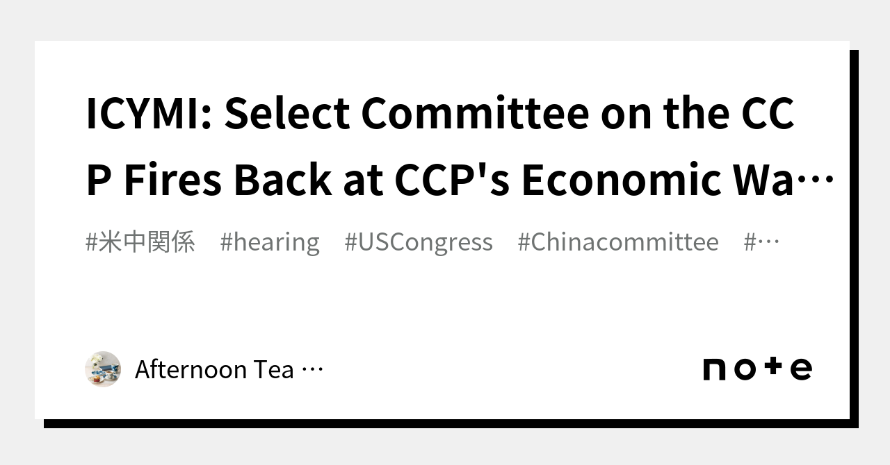 ICYMI: Select Committee on the CCP Fires Back at CCP's Economic Warfare ...