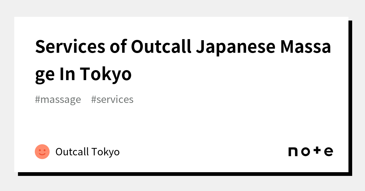 Services Of Outcall Japanese Massage In Tokyo|outcall Tokyo