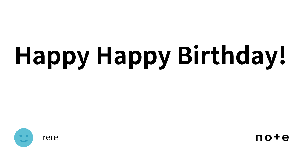 Happy Happy Birthday!｜rere