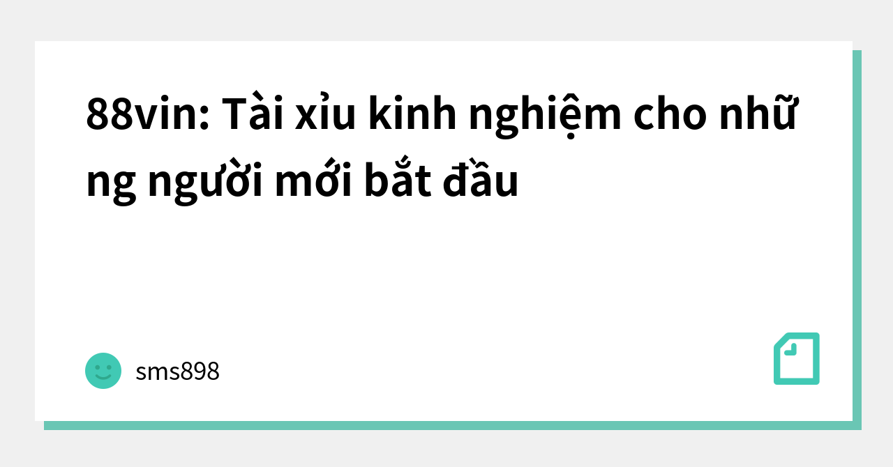 88vin: Tài xỉu kinh nghiệm cho những người mới bắt đầu｜sms898