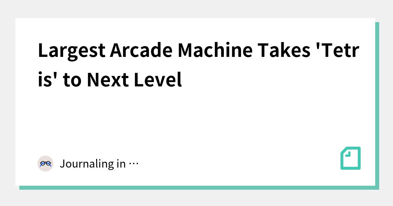 Largest Arcade Machine Takes 'Tetris' to Next Level｜Journaling in ENG