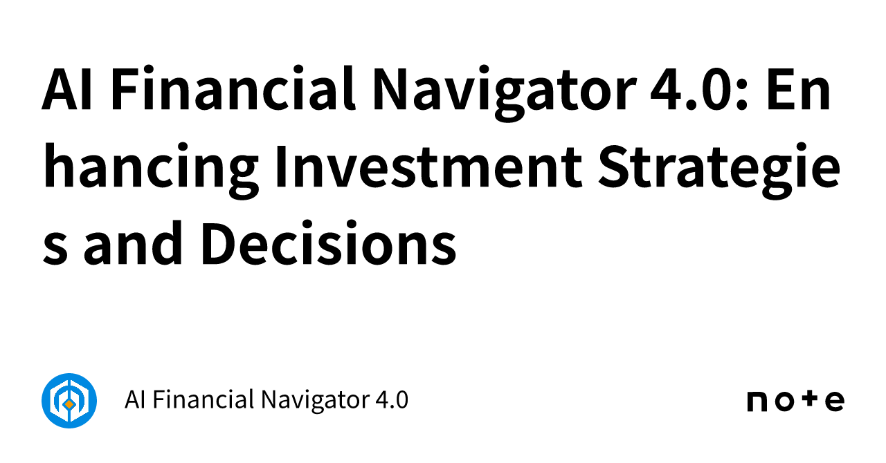 AI Financial Navigator 4.0: Enhancing Investment Strategies and ...