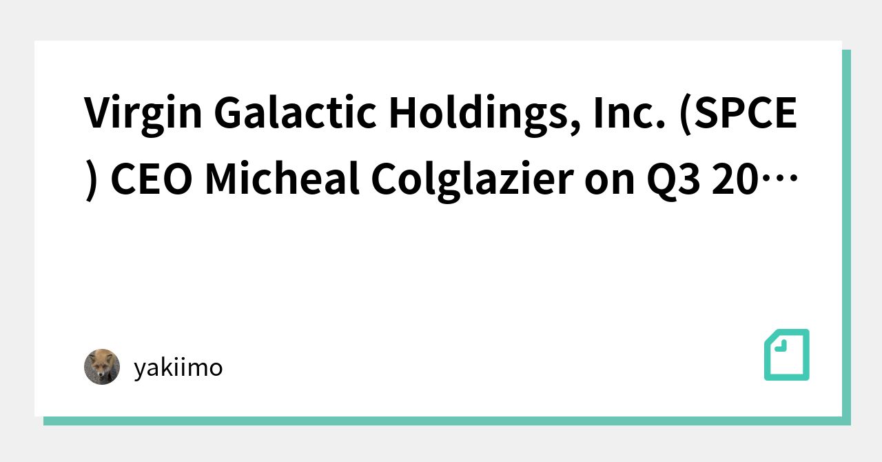 Virgin Galactic Holdings, Inc. (SPCE) CEO Micheal Colglazier on Q3 2021 ...