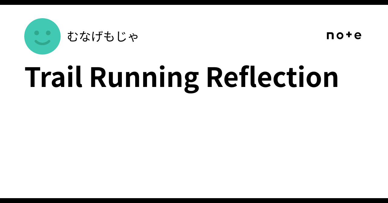 Trail Running Reflection｜むなげもじゃ