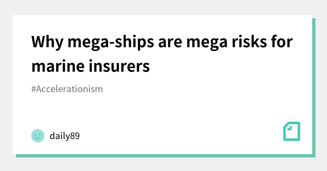 Why mega-ships are mega risks for marine insurers｜daily89