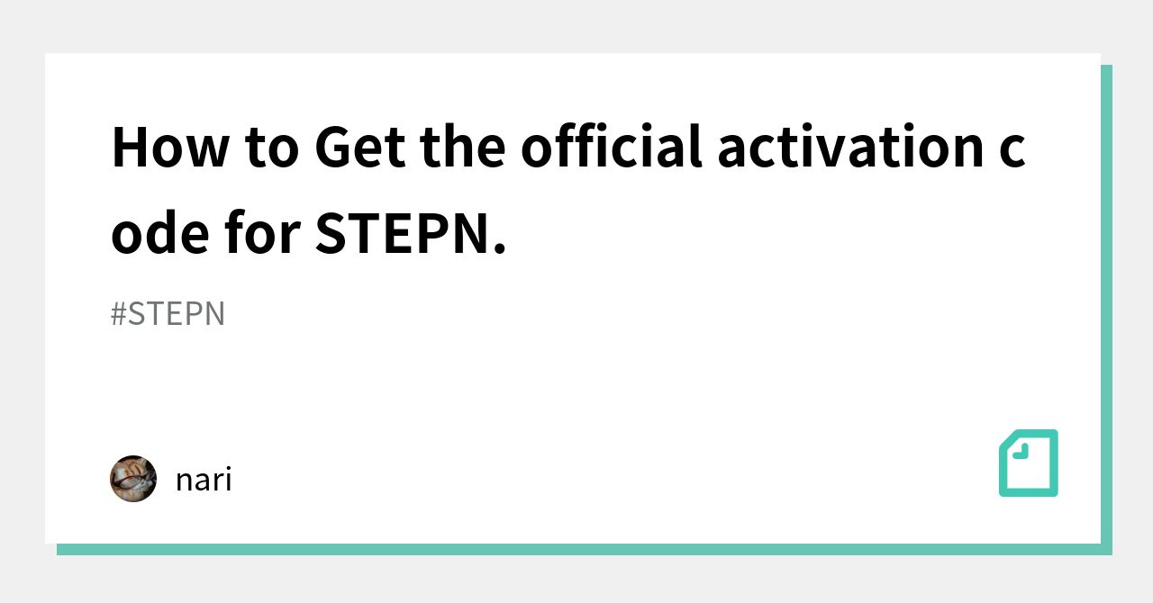How to Get the official activation code for STEPN.｜nari