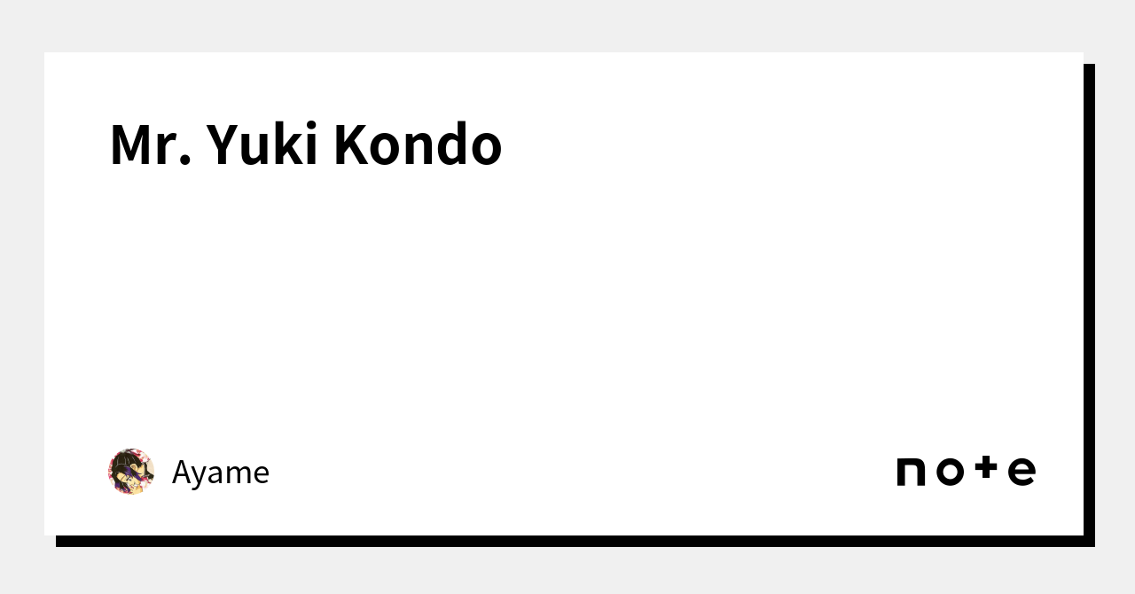 Mr. Yuki Kondo｜Ayame
