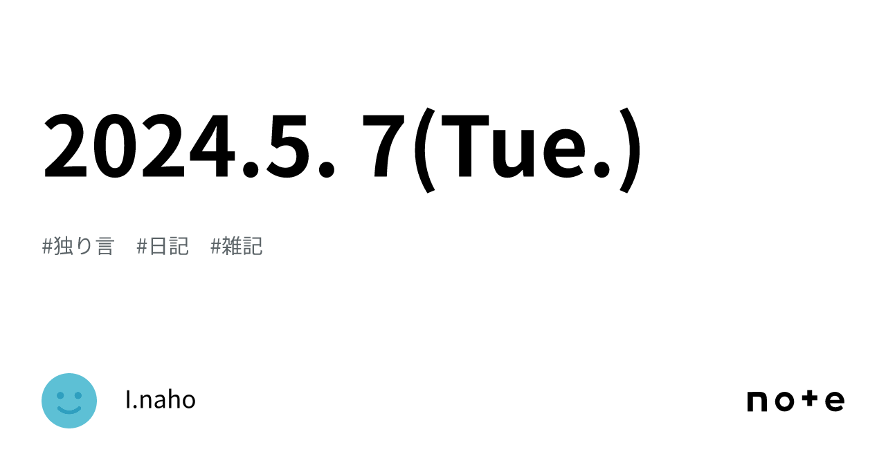 2024.5. 7(Tue.)｜I.naho
