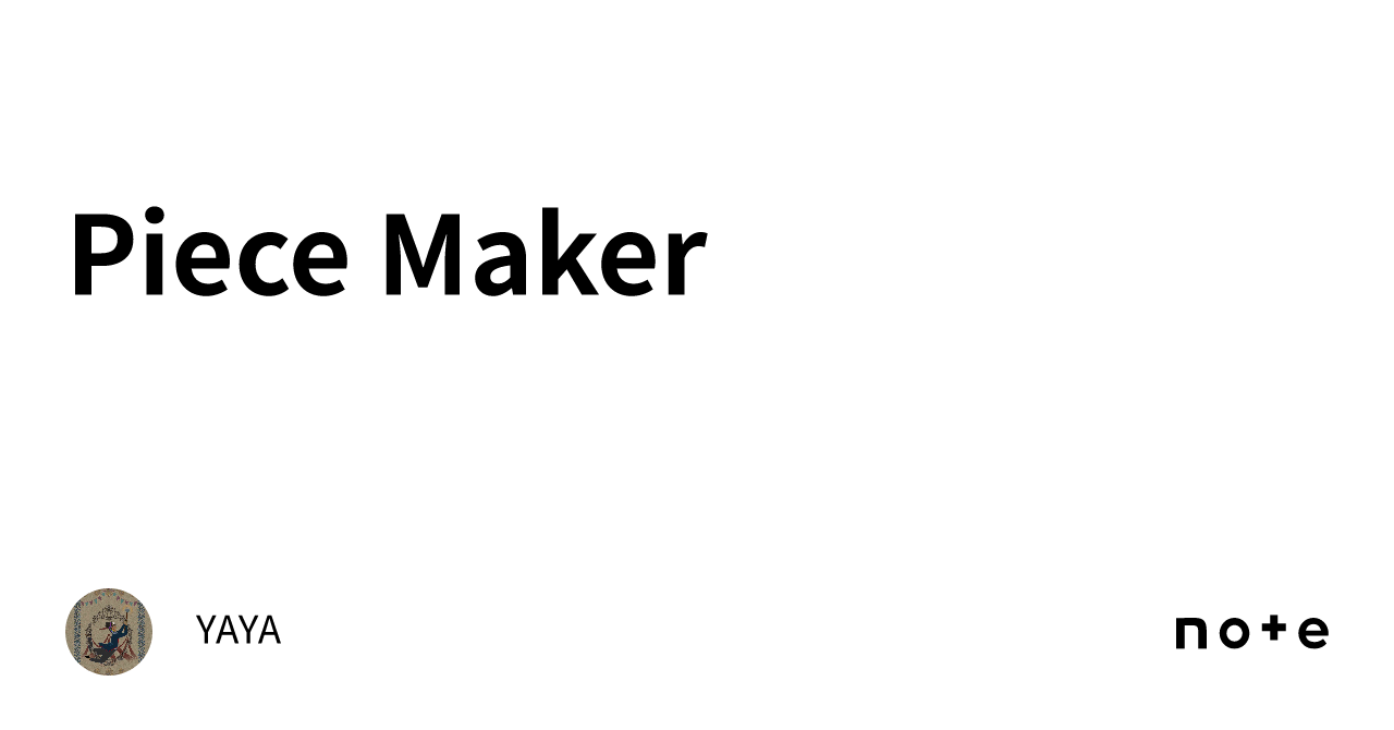 Piece Maker｜YAYA