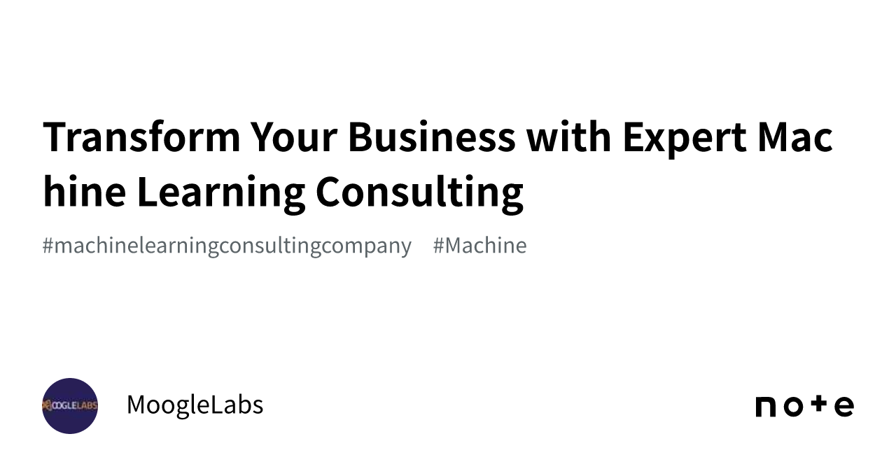 Transform Your Business with Expert Machine Learning Consulting｜MoogleLabs