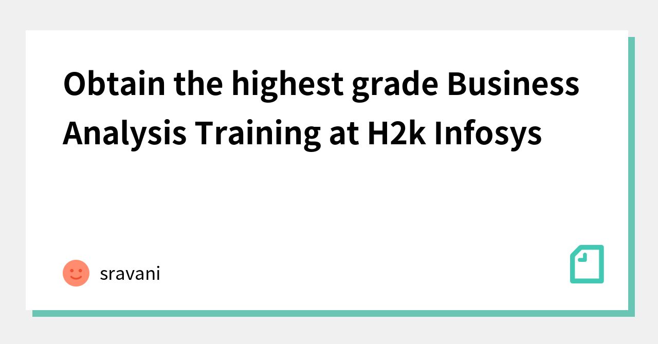 Obtain the highest grade Business Analysis Training at H2k Infosys｜sravani｜note