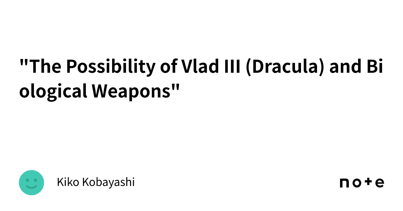 "The Possibility of Vlad III (Dracula) and Biological Weapons"｜Kiko ...
