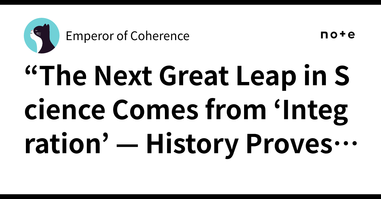 🌎 “The Next Great Leap in Science Comes from ‘Integration’ — History ...