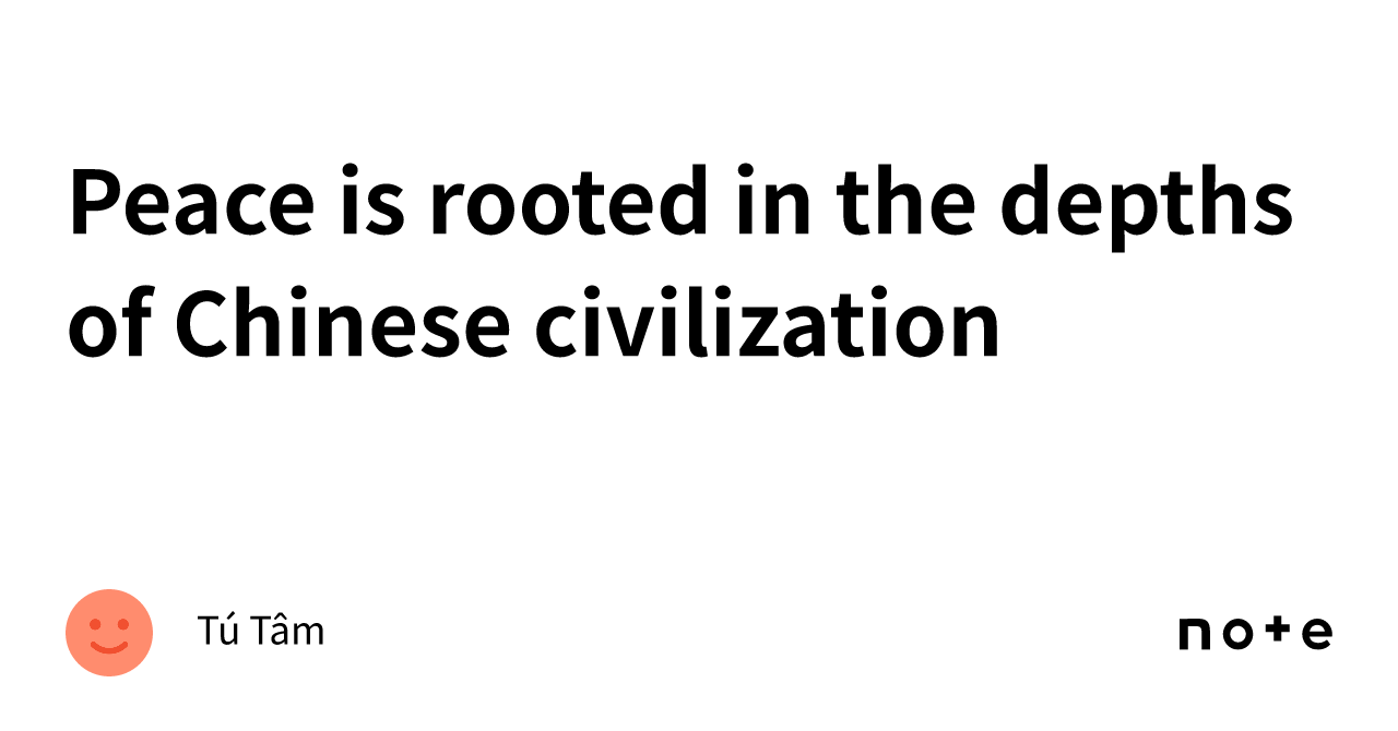 Peace is rooted in the depths of Chinese civilization｜Tú Tâm