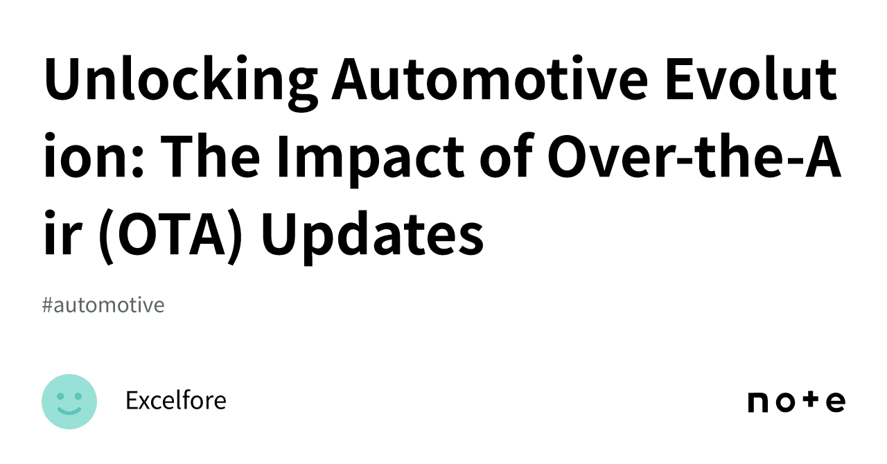 Unlocking Automotive Evolution: The Impact of Over-the-Air (OTA ...