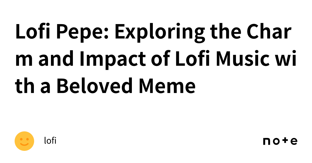 Lofi Pepe: Exploring the Charm and Impact of Lofi Music with a Beloved ...