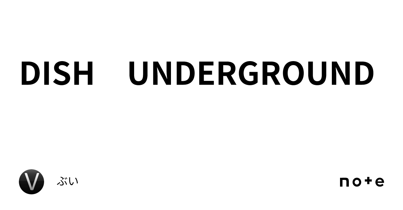 DISH UNDERGROUND｜ぶい