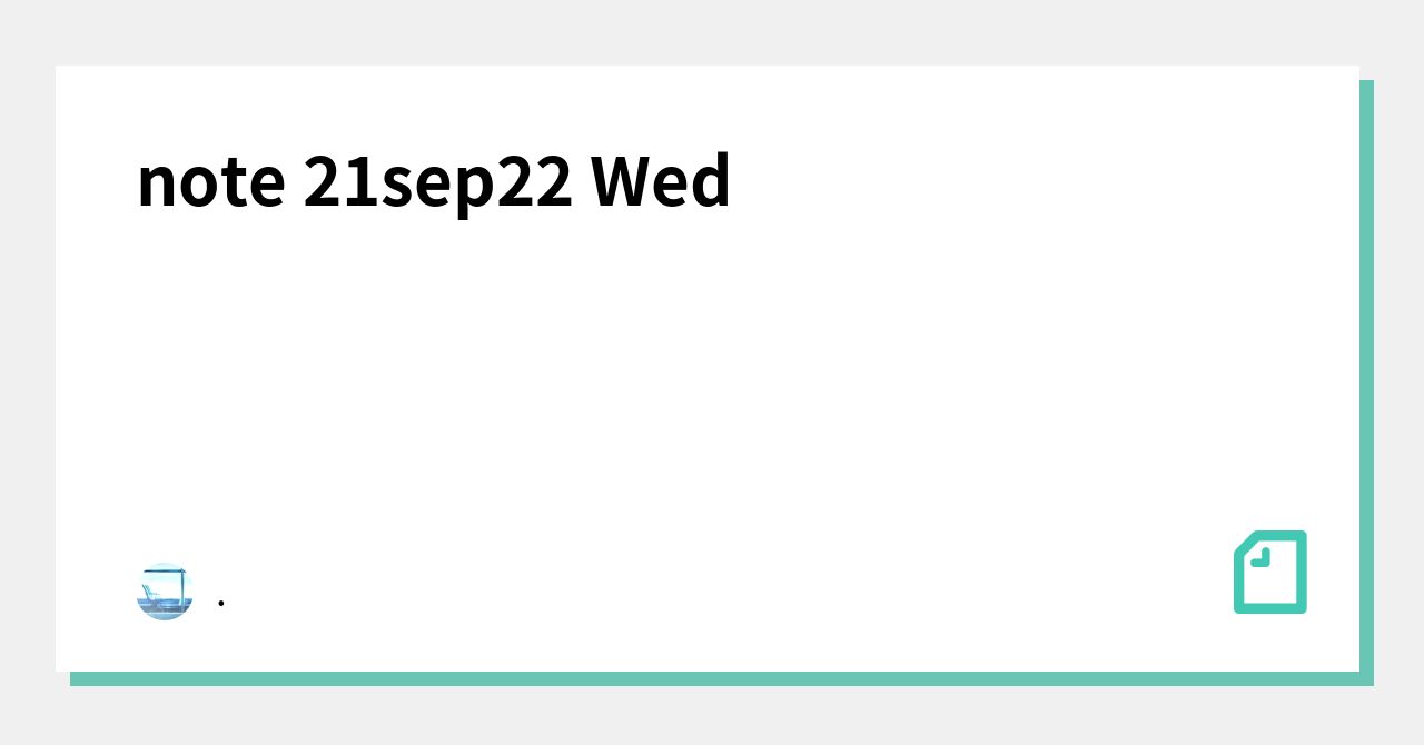 note 21sep22 Wed｜.