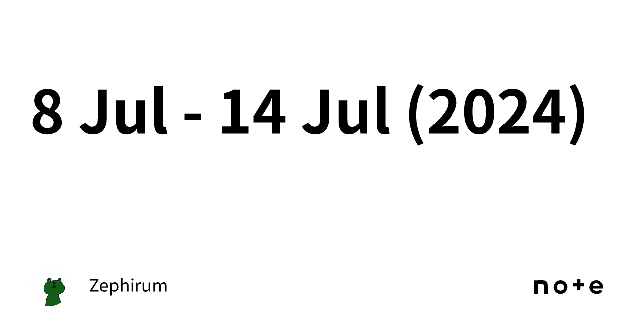 8 Jul - 14 Jul (2024)｜Zephirum