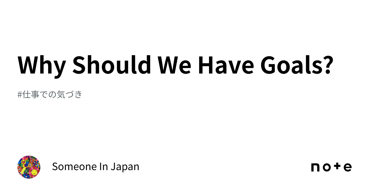 Why Should We Have Goals?｜Someone In Japan