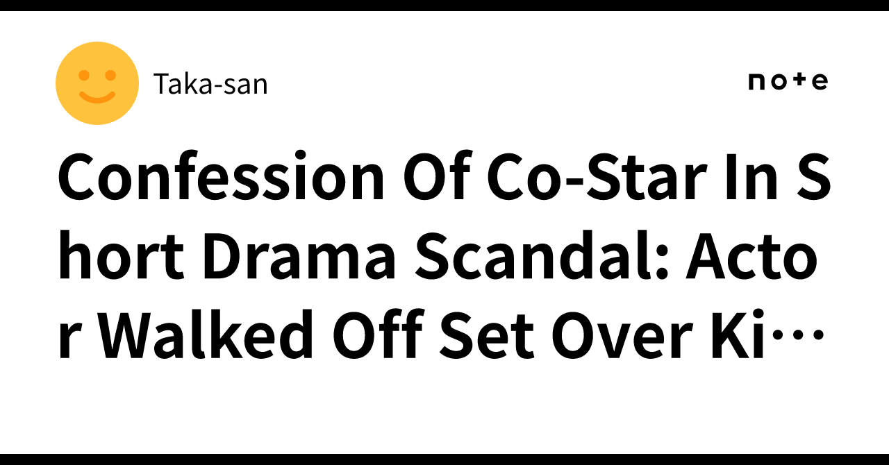 Confession Of Co-Star In Short Drama Scandal: Actor Walked Off Set Over Kissing Scenes, Kicked ...