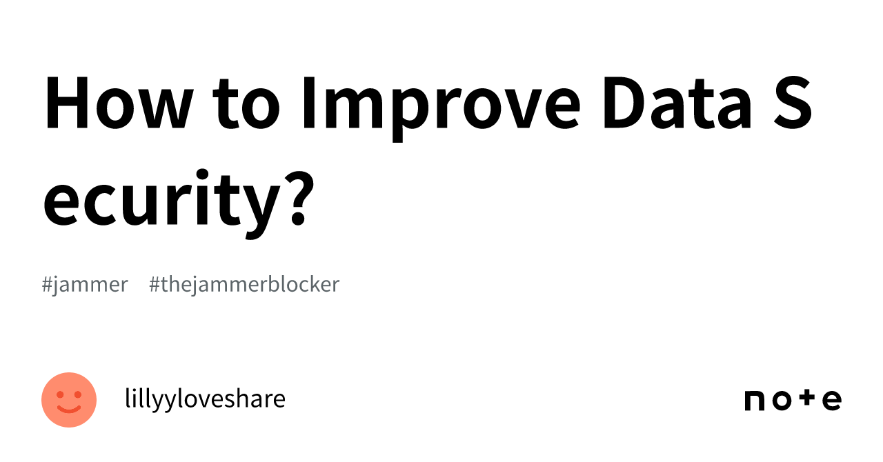 How to Improve Data Security?｜lillyyloveshare