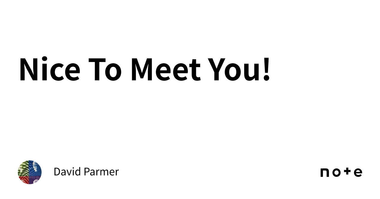 Nice To Meet You!｜David Parmer