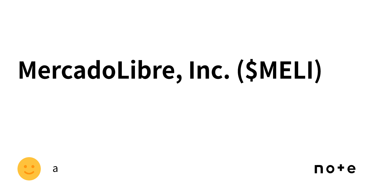 MercadoLibre, Inc. ($MELI)｜a