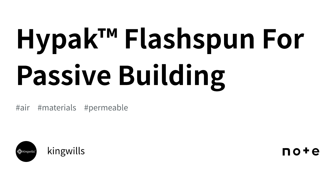 Hypak™ Flashspun For Passive Building｜kingwills