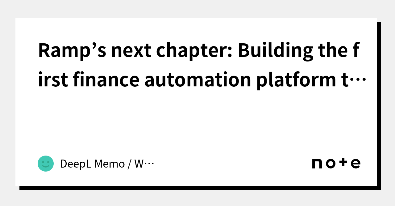 Ramp’s next chapter: Building the first finance automation platform ...