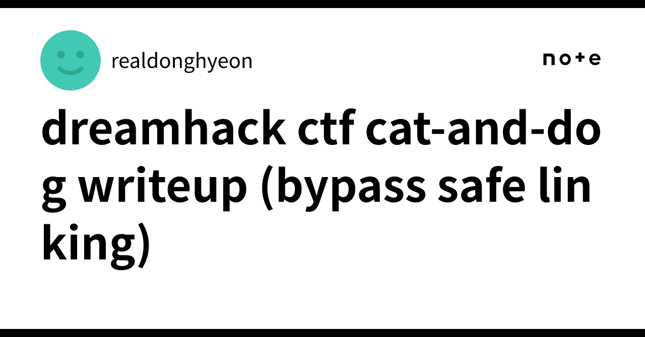 dreamhack ctf cat-and-dog writeup (bypass safe linking)｜realdonghyeon