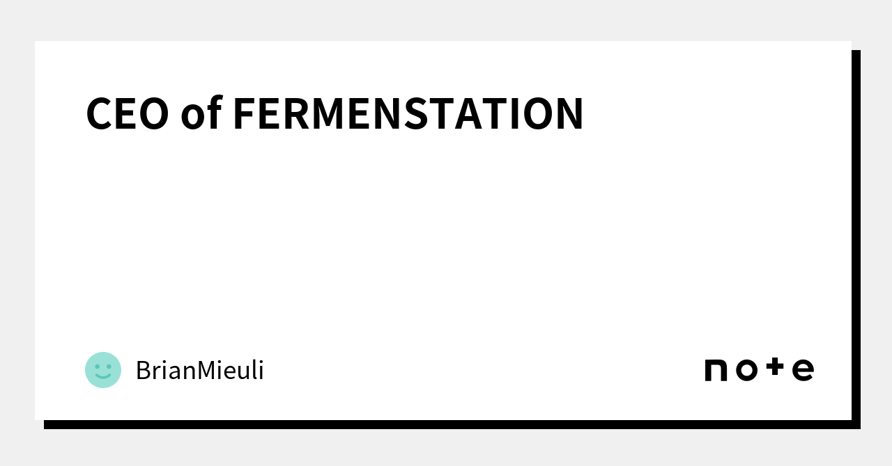 CEO of FERMENSTATION｜BrianMieuli