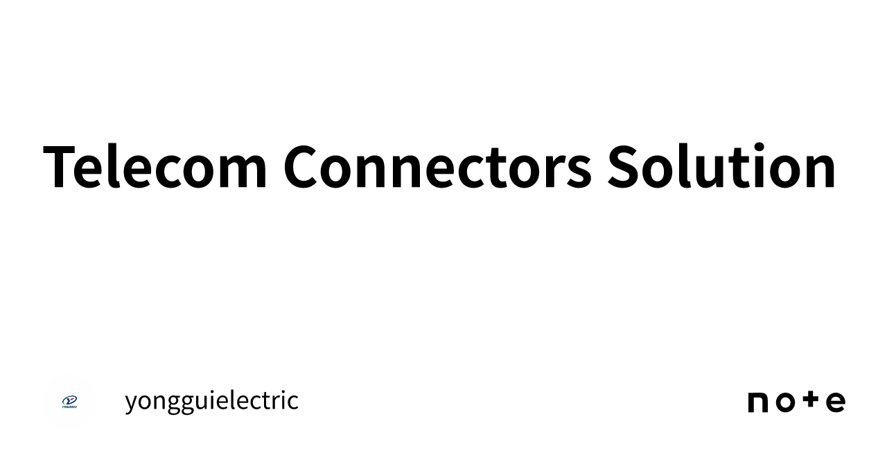 Telecom Connectors Solution｜yongguielectric