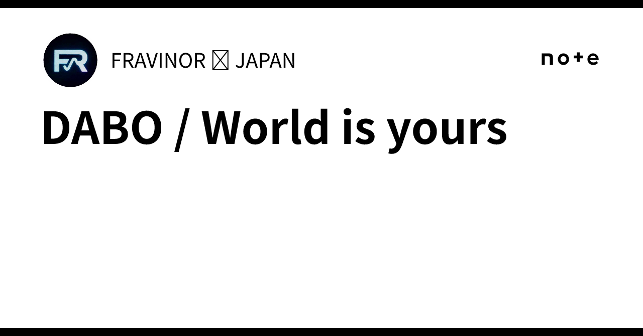 DABO / World is yours｜FRAVINOR ⌁ JAPAN