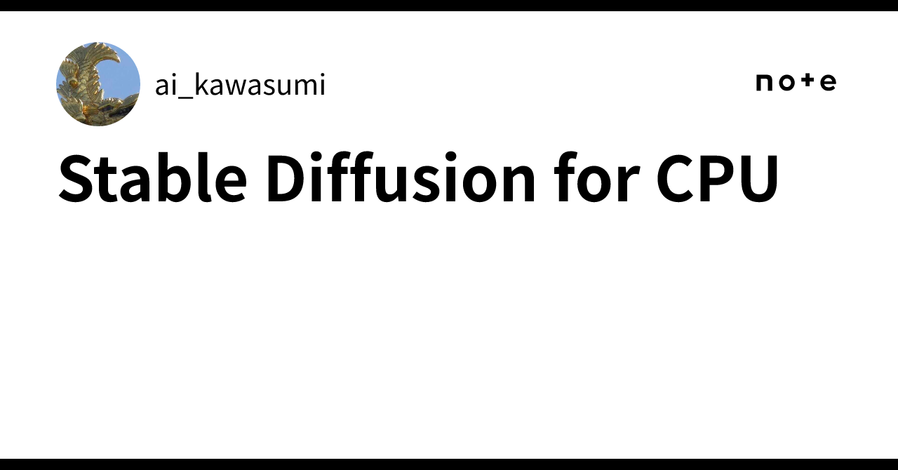 Stable Diffusion for CPU｜ai_kawasumi