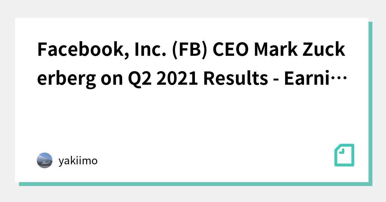Facebook, Inc. (FB) CEO Mark Zuckerberg on Q2 2021 Results - Earnings ...